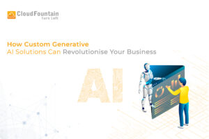 How Custom Generative AI Solutions Can Revolutionise Your Business